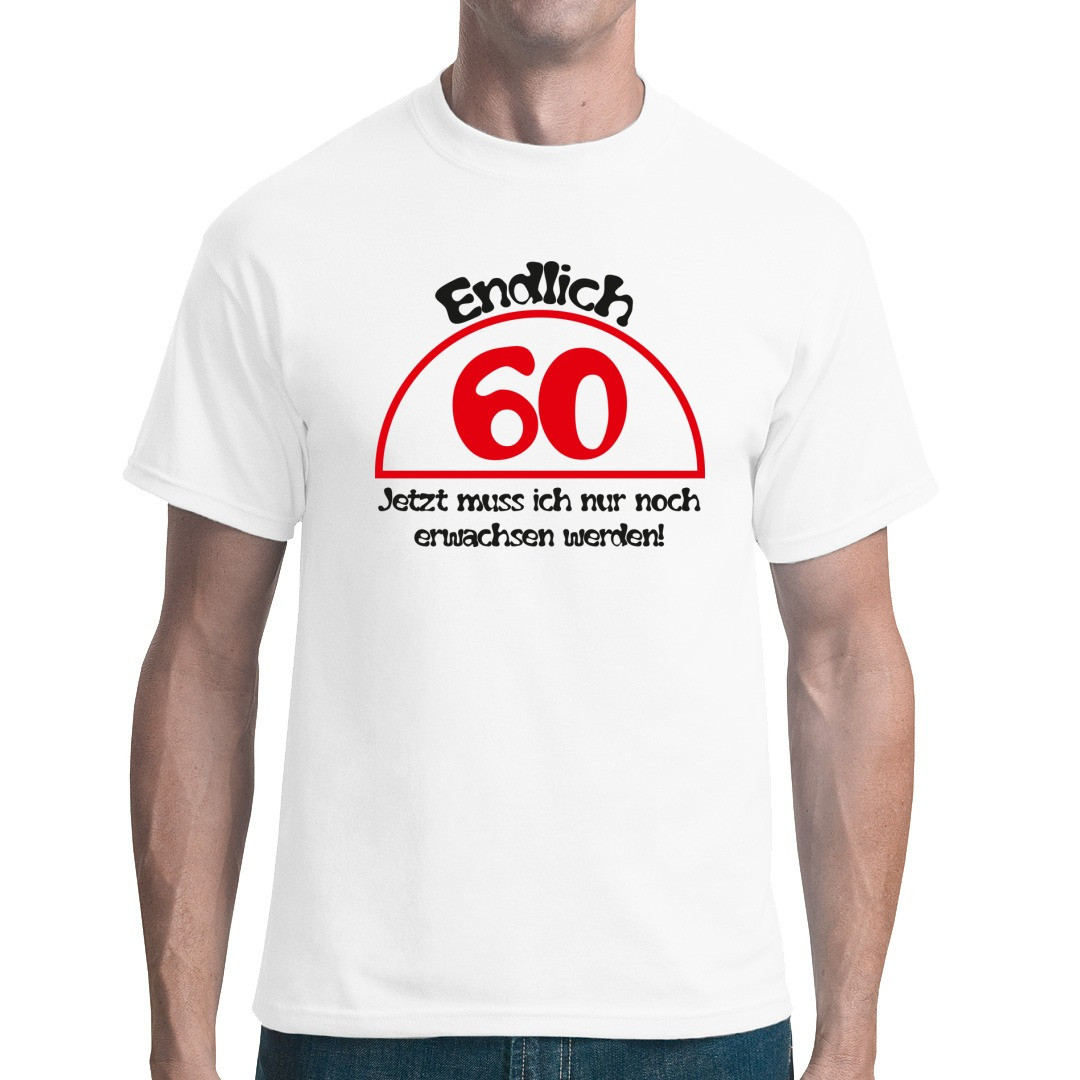 Endlich 60 - Erwachsen werden - T-Shirt selbst gestalten + drucken ...