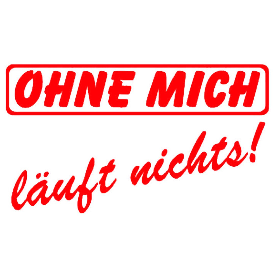 Arbeit Spruch: Ohne mich läuft nichts - T-Shirt selbst gestalten ...